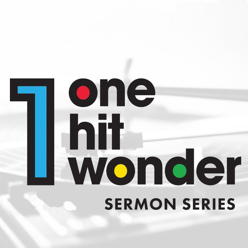 One Hit Wonders — Sermon Series — Son-Rise Christian Church, Marshfield, MO